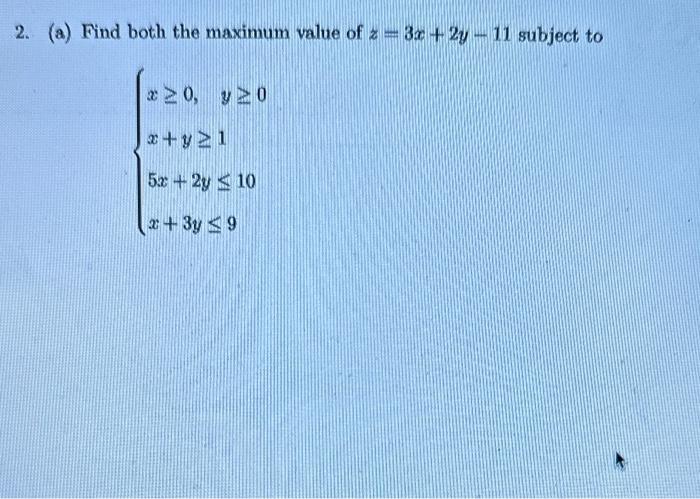 Solved 2. (a) Find both the maximum value of z=3x+2y−11 | Chegg.com
