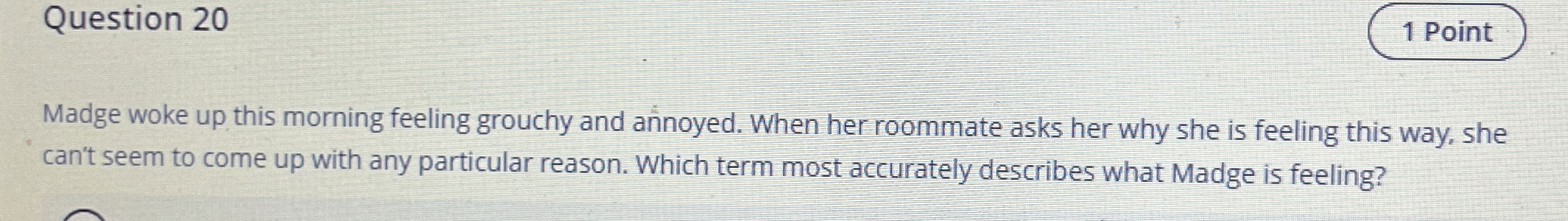 Solved Question 20Madge woke up this morning feeling grouchy | Chegg.com