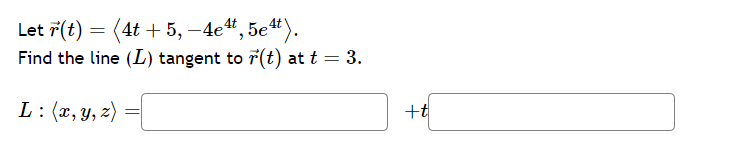Solved Let vec(r)(t)=(:4t+5,-4e4t,5e4t:).Find the line (L) | Chegg.com
