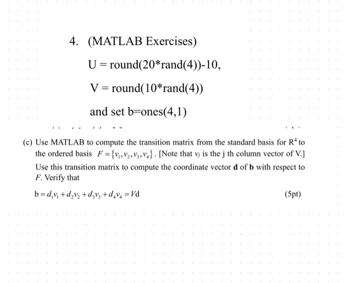 Solved 4. (MATLAB Exercises) U = round(20*rand(4))-10, V= | Chegg.com