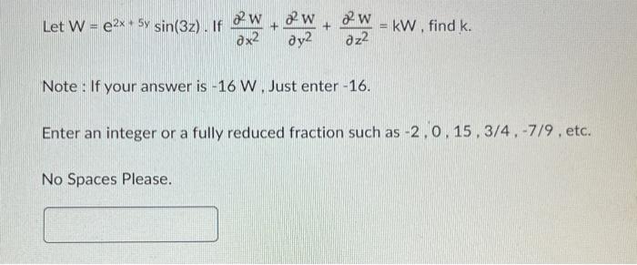 Solved Let W=e2x+5ysin(3z). If ∂x2∂2W+∂y2∂2W+∂z2∂2W=kW, find | Chegg.com