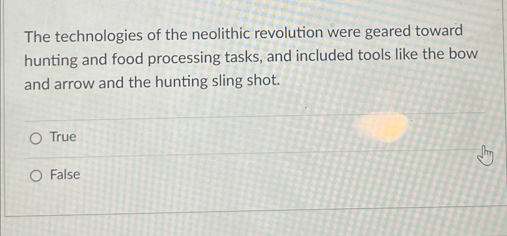 Solved The technologies of the neolithic revolution were | Chegg.com