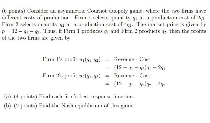Solved (6 points) Consider an asymmetric Cournot duopoly | Chegg.com