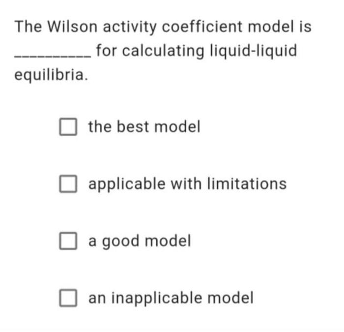 Solved The Wilson activity coefficient model is for | Chegg.com