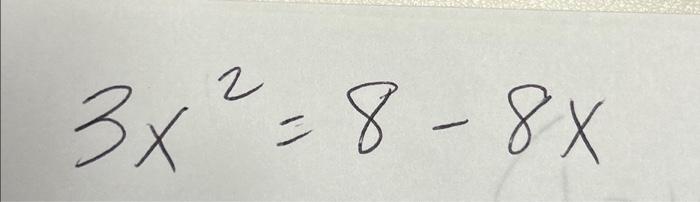 Solved 3x2=8−8x | Chegg.com
