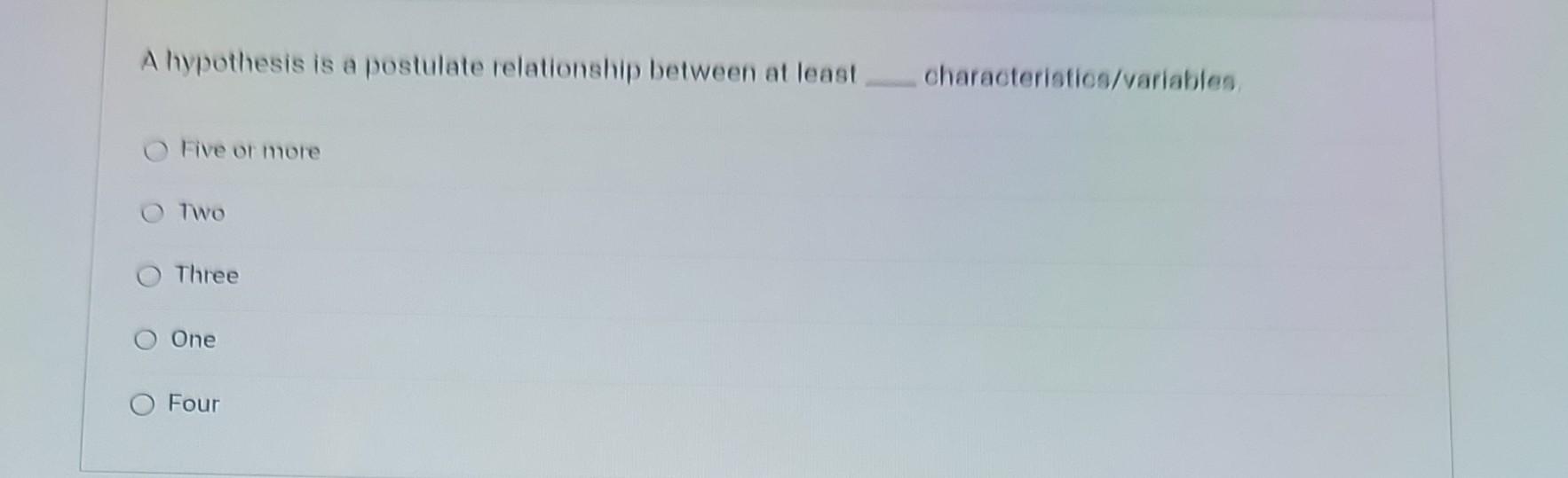 Solved A hypothesis is a postulate relationship between at | Chegg.com