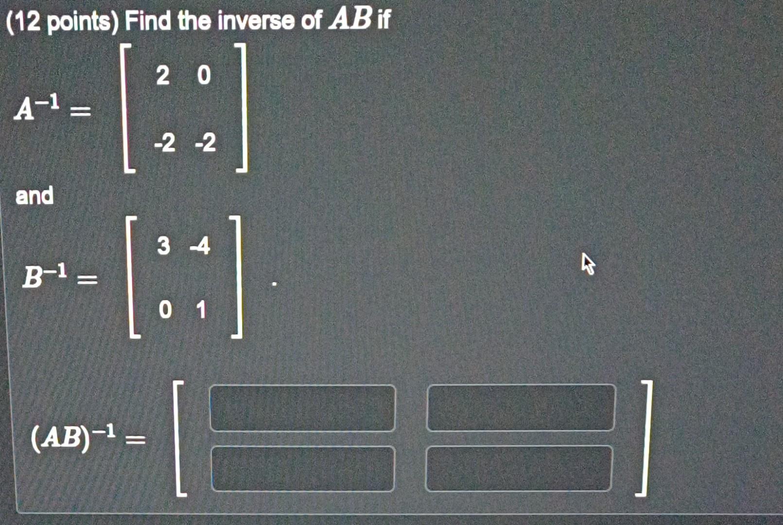 Solved (12 points) Find the inverse of AB if A−1=[2−20−2] | Chegg.com