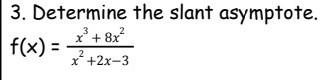 Solved 3. Determine the slant asymptote. f(x)=x2+2x−3x3+8x2 | Chegg.com