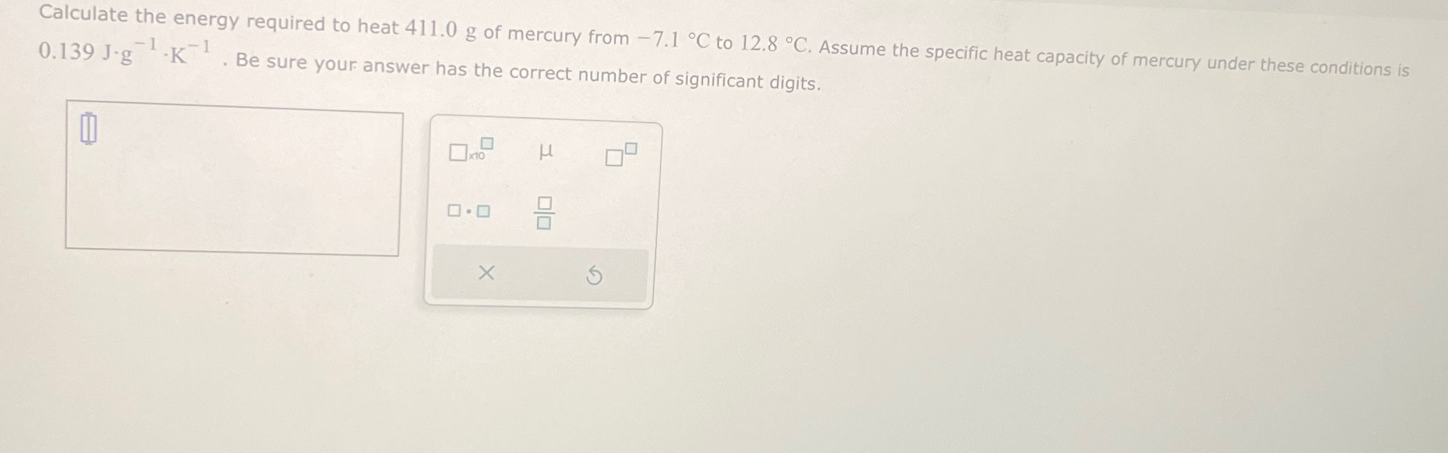 Solved Calculate the energy required to heat 411.0g ﻿of | Chegg.com