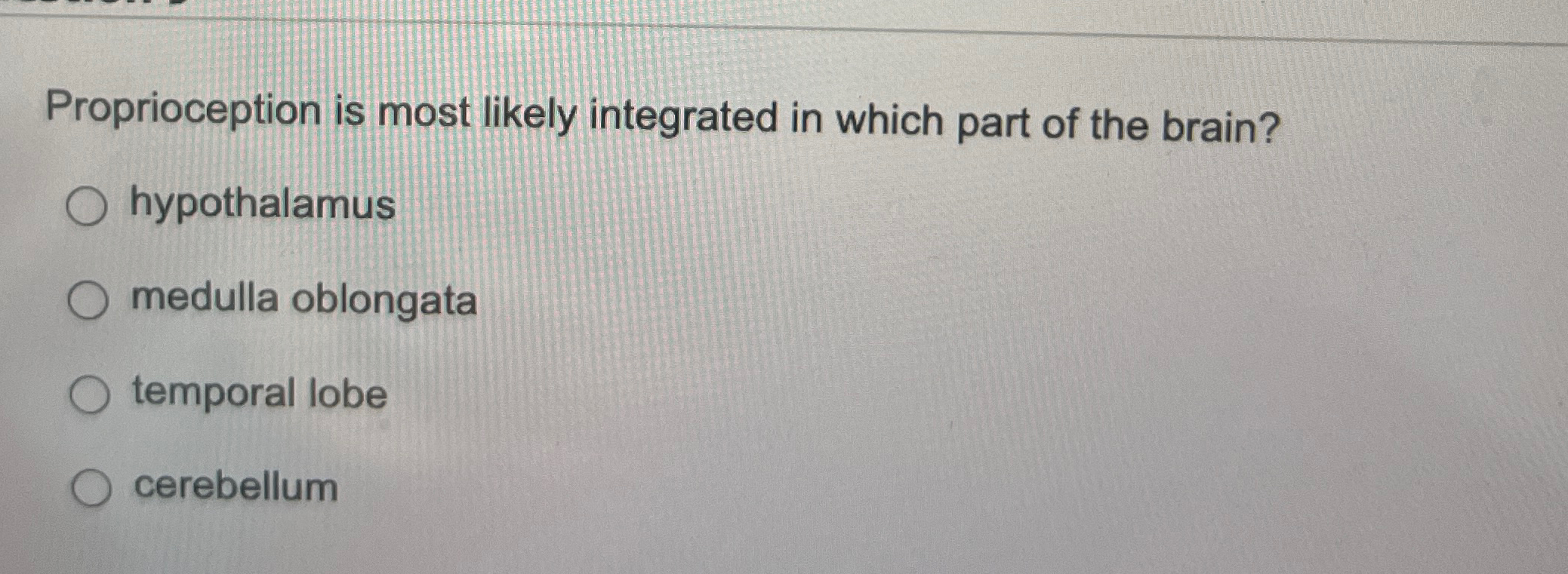 Solved Proprioception is most likely integrated in which | Chegg.com
