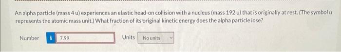 Solved An alpha particle (mass 4u ) experiences an elastic | Chegg.com