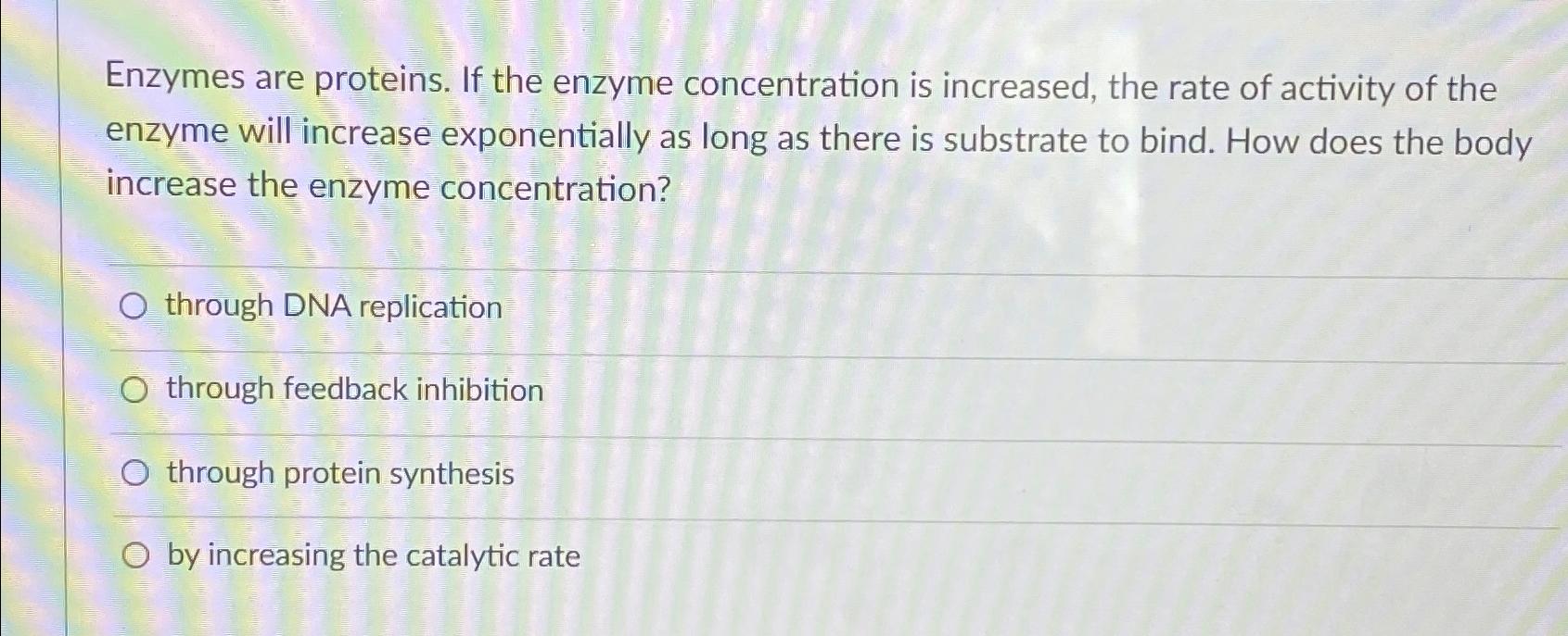 Solved Enzymes are proteins. If the enzyme concentration is | Chegg.com