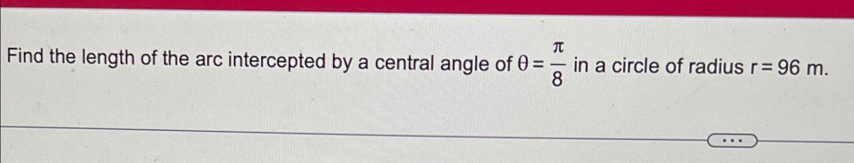 Solved Find the length of the arc intercepted by a central | Chegg.com