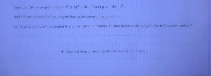 Solved Consider the curve given by x=t3+2t2−4t+7 and | Chegg.com