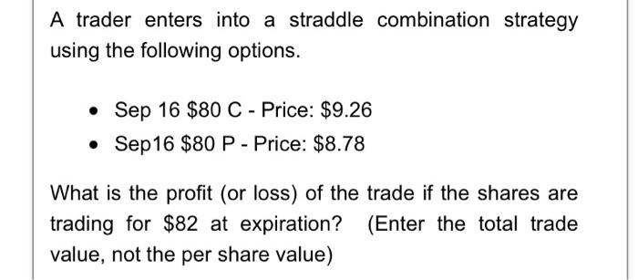 Solved A trader enters into a straddle combination strategy | Chegg.com