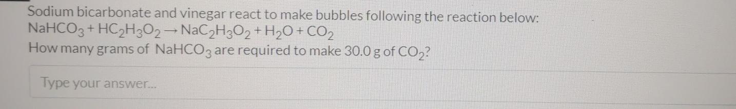 Solved Sodium bicarbonate and vinegar react to make bubbles | Chegg.com