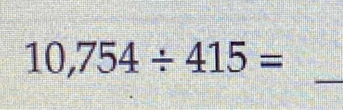 Solved 10,754 : 415 = | Chegg.com