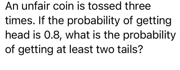 Solved An unfair coin is tossed three times. If the | Chegg.com
