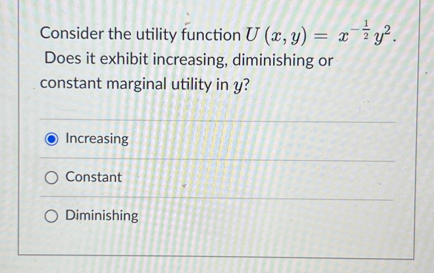 Solved Consider the utility function U(x,y)=x-12y2. ﻿Does it | Chegg.com