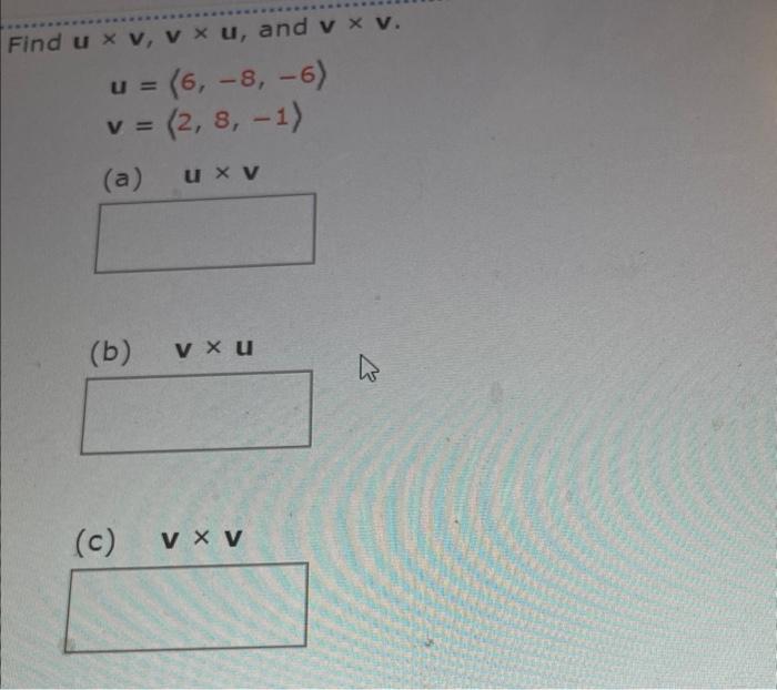 Solved u×v,v×u, and v×vu= 6,−8,−6 v= 2,8,−1 (a) u×v (b) v×u | Chegg.com