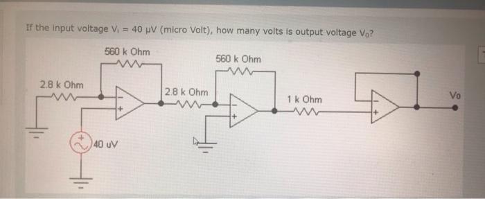 Solved If the input voltage V1=40μV (micro Volt), how many | Chegg.com