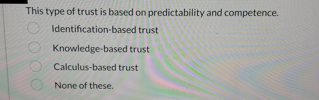 This type of trust is based on predictability and | Chegg.com