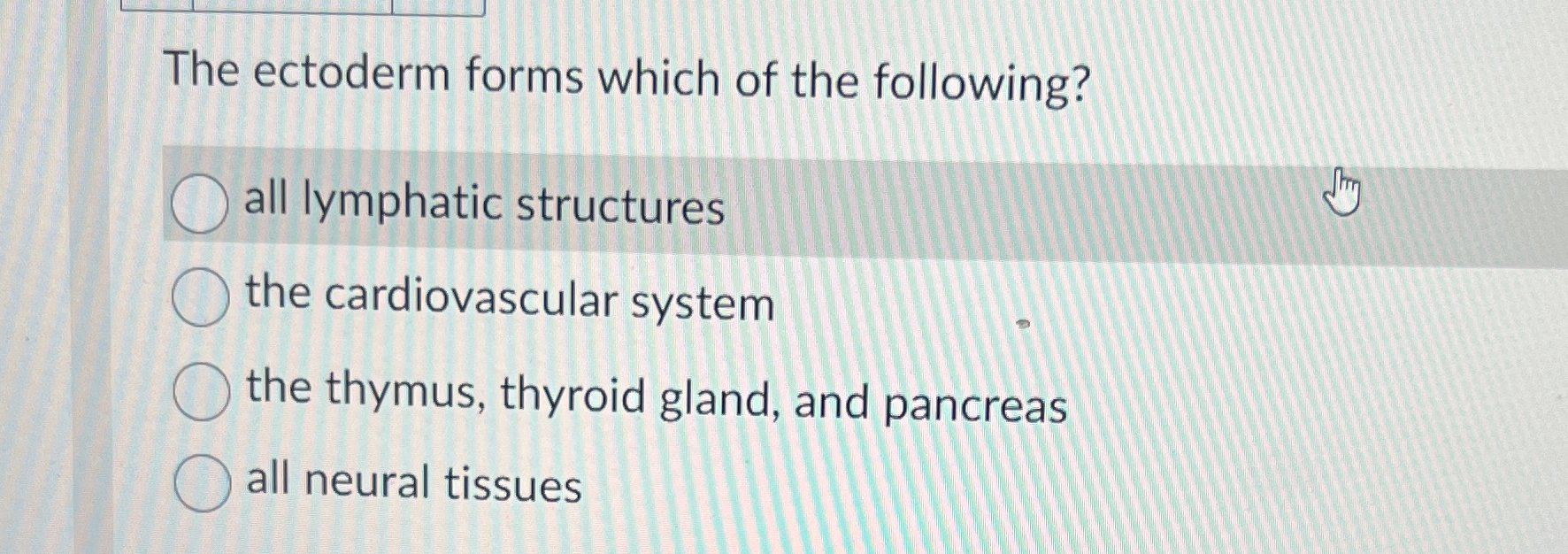 Solved The ectoderm forms which of the following?all | Chegg.com