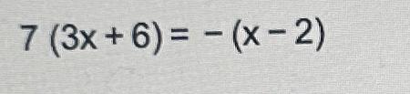 Solved 7(3x+6)=-(x-2) | Chegg.com