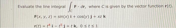 Solved Evaluate the line integral ∫CF⋅dr, where C is given | Chegg.com