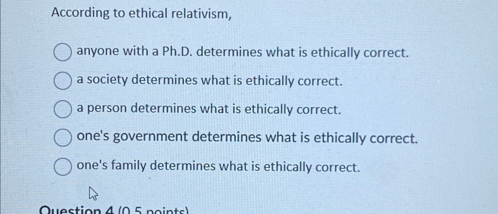 Solved According to ethical relativism,anyone with a Ph.D. | Chegg.com