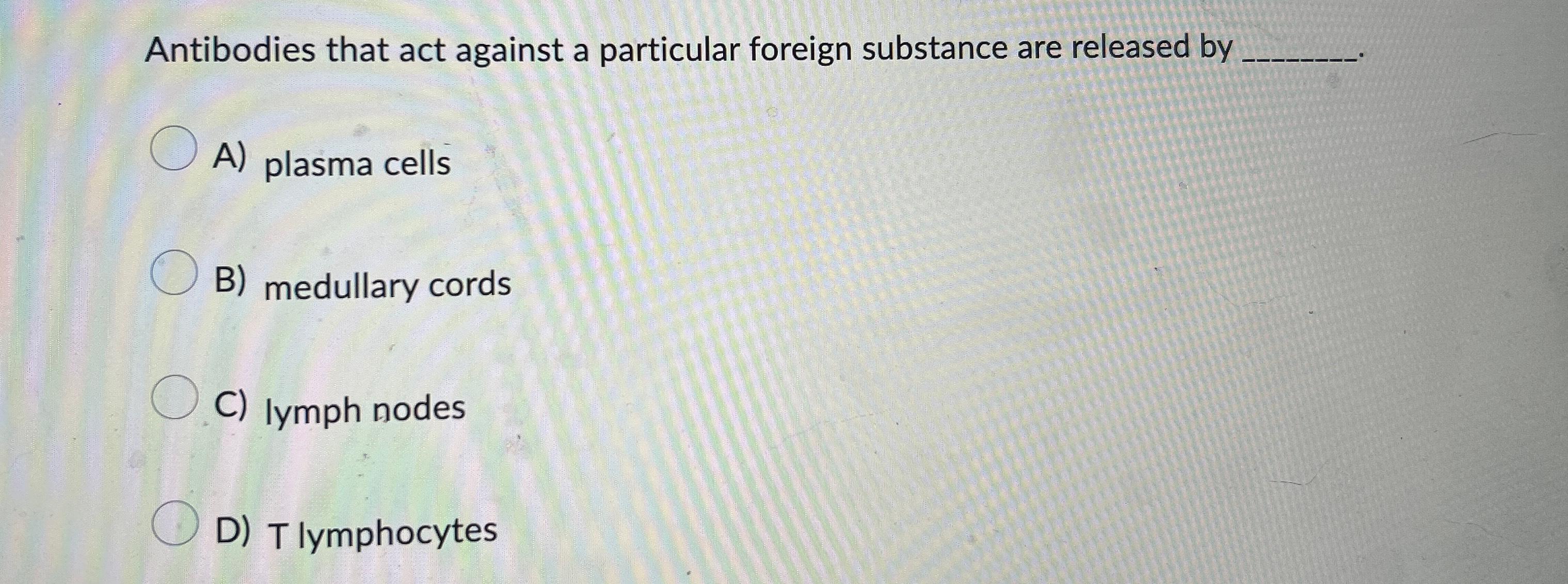 Solved Antibodies that act against a particular foreign | Chegg.com