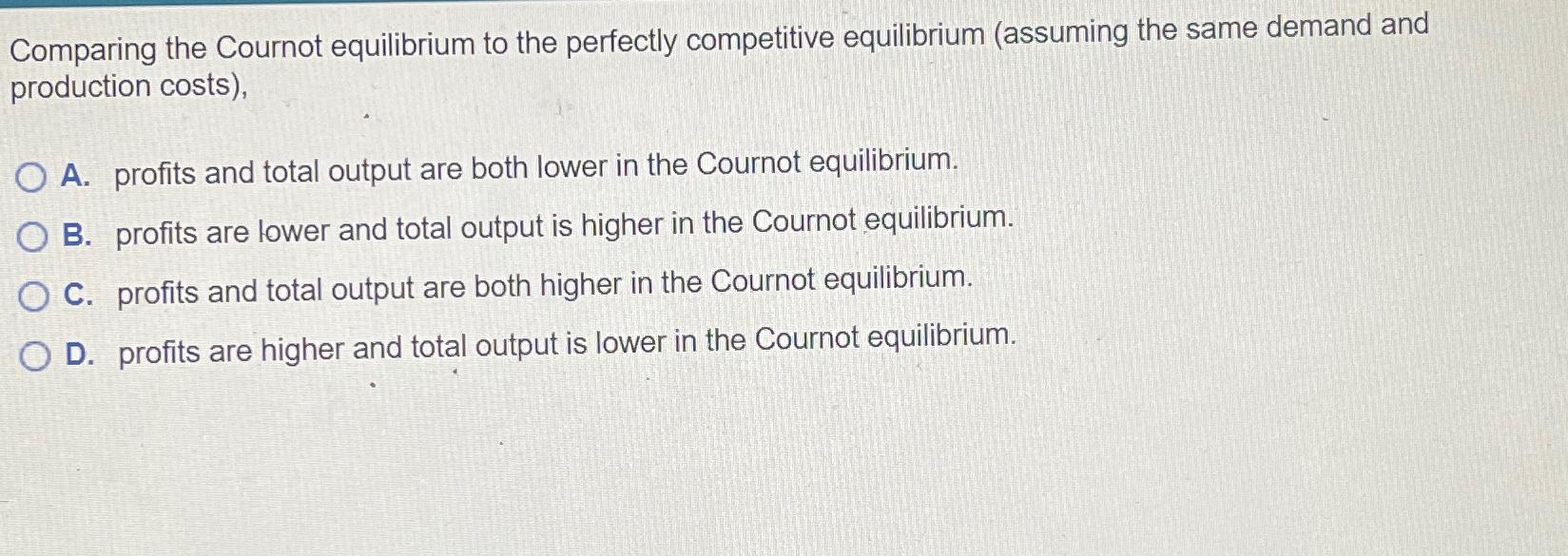 Solved Comparing the Cournot equilibrium to the perfectly | Chegg.com