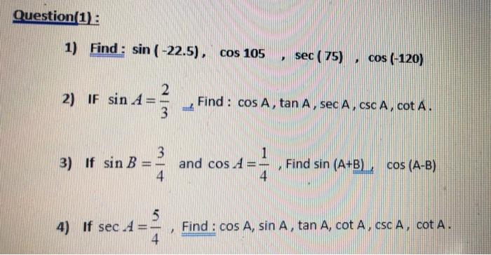 Solved Question(1): 1) Find : sin (-22.5), cos 105 , sec ( | Chegg.com
