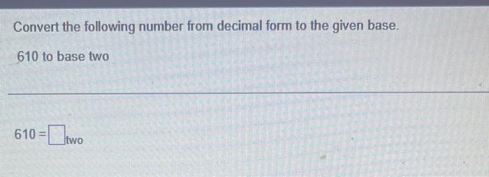 Solved 1.) Convert the number from decimal form to the given | Chegg.com