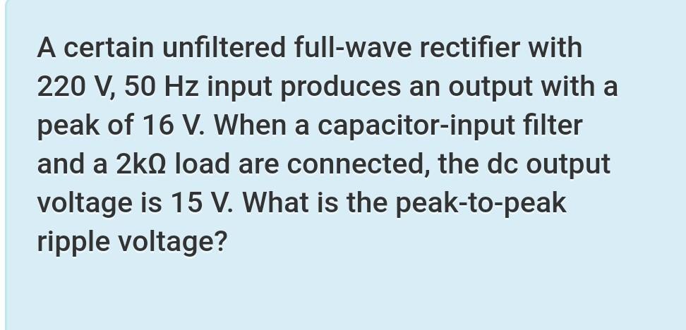Solved A certain unfiltered full-wave rectifier with 220 V, | Chegg.com