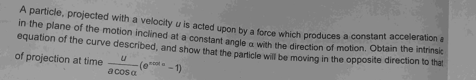 Solved A particle, projected with a velocity u is acted upon | Chegg.com