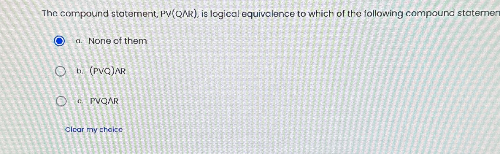 Solved The compound statement, P OR(Q ﻿AND R), ﻿is logical | Chegg.com