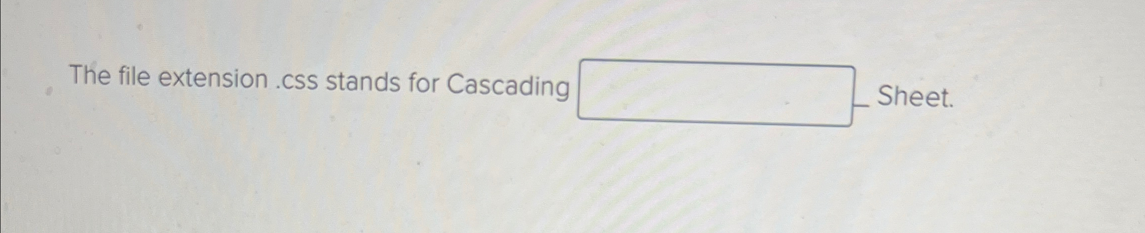 Solved The file extension .css stands for Cascading | Chegg.com