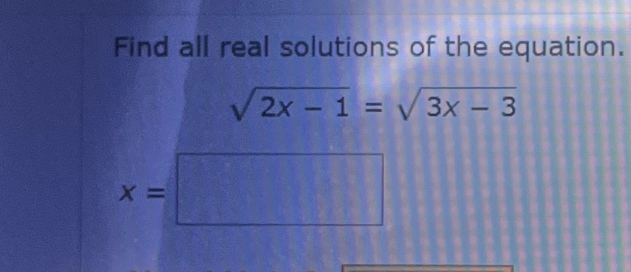 Solved Find all real solutions of the equation.2x-12=3x-32x= | Chegg.com