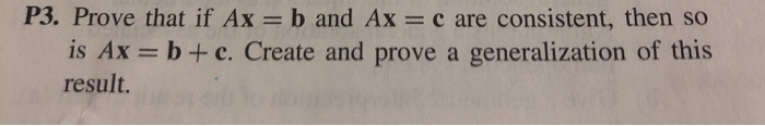 Solved P3. Prove that if Ax=b and Ax = c are consistent, | Chegg.com