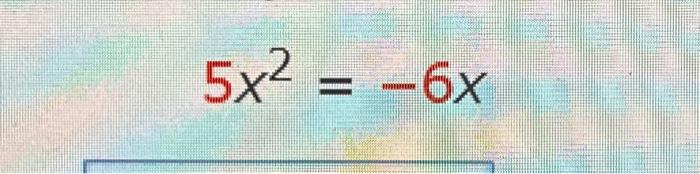 5x² = -6x | Chegg.com