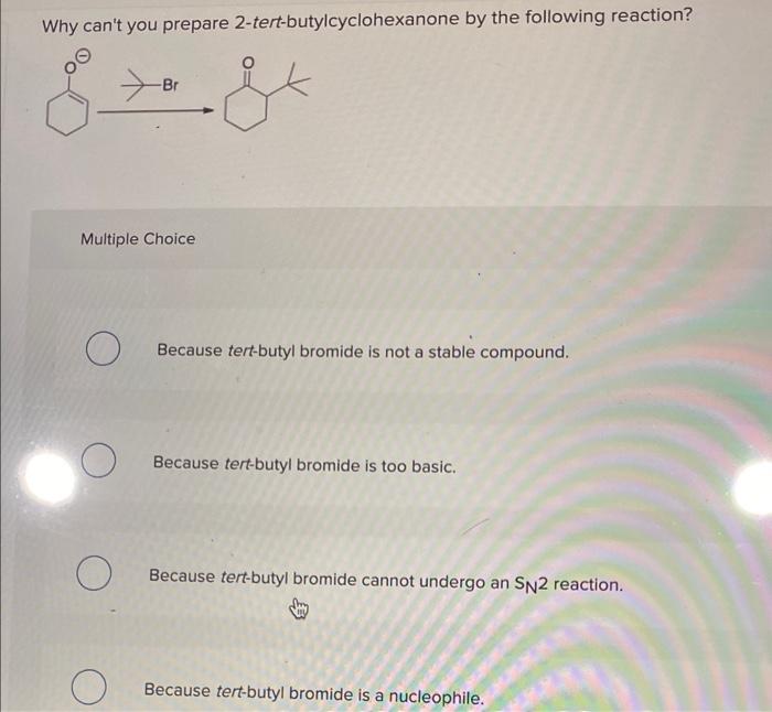 Solved Why can't you prepare 2 -tert-butylcyclohexanone by | Chegg.com