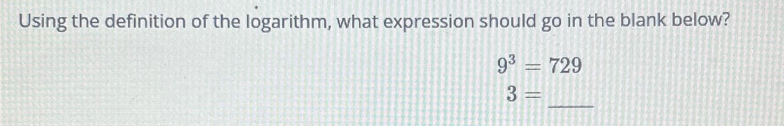Solved Using the definition of the logarithm, what | Chegg.com
