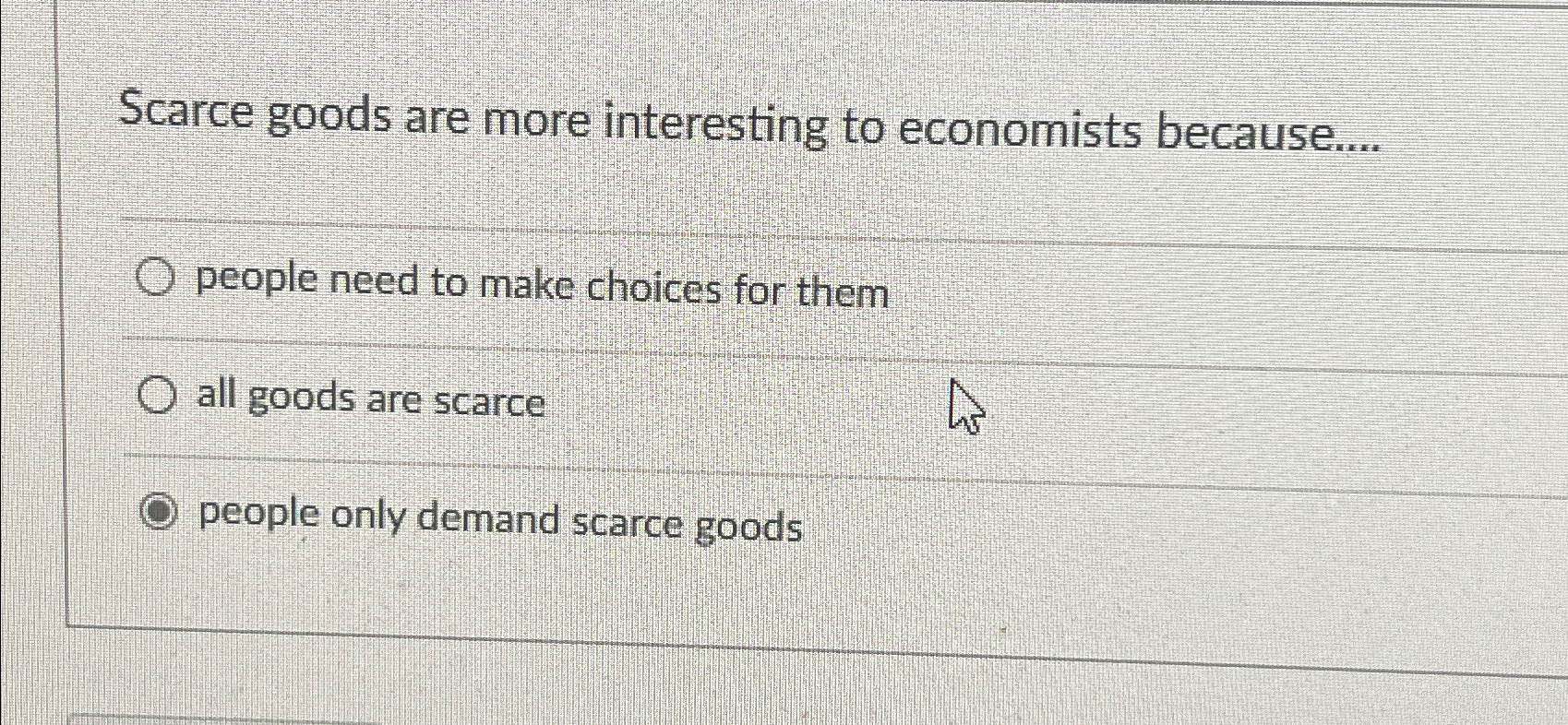 Solved Scarce goods are more interesting to economists | Chegg.com