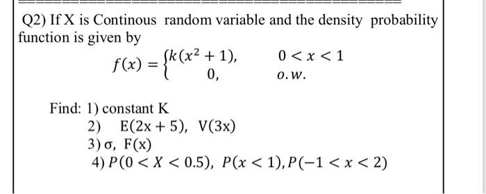 Solved Q2) If X is Continous random variable and the density | Chegg.com