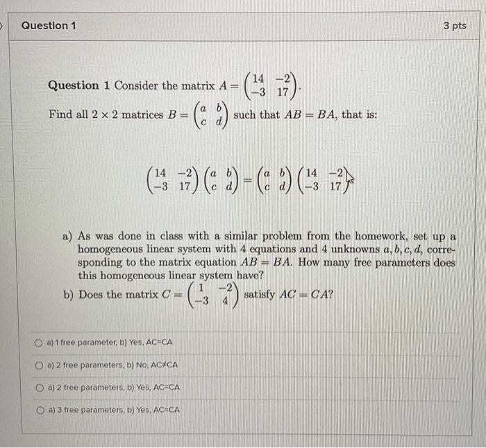 Solved Question 1 Consider the matrix A=(14−3−217) Find all | Chegg.com