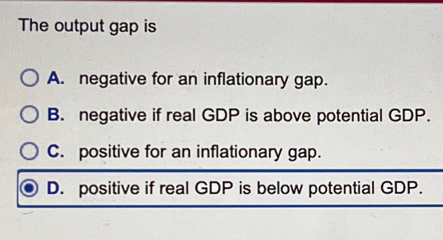 Solved The output gap isA. ﻿negative for an inflationary | Chegg.com