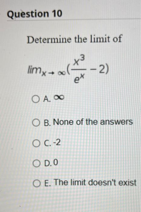 Solved Determine the limit of limx→∞(exx3−2) A. ∞ B. None of | Chegg.com