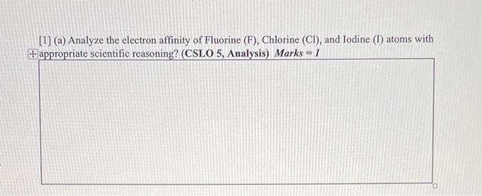 Solved [1] (a) Analyze the electron affinity of Fluorine | Chegg.com
