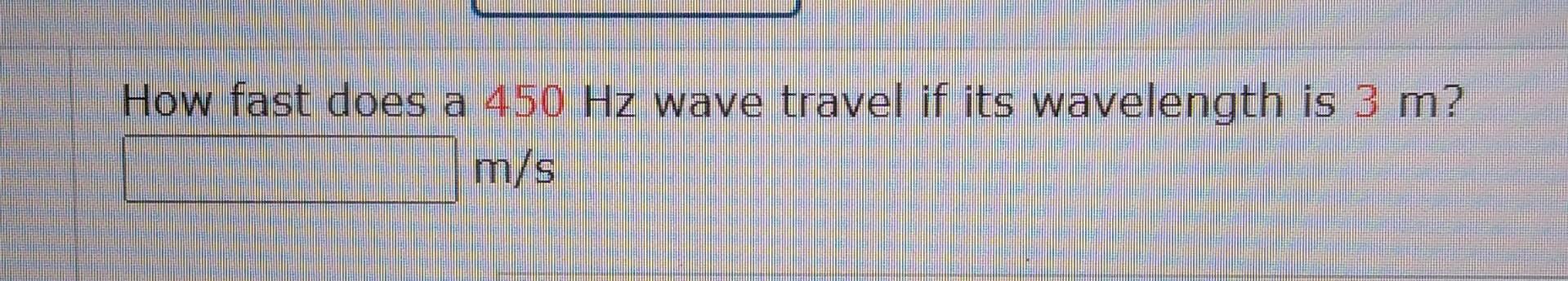 Solved How fast does a 450 Hz wave travel if its wavelength | Chegg.com